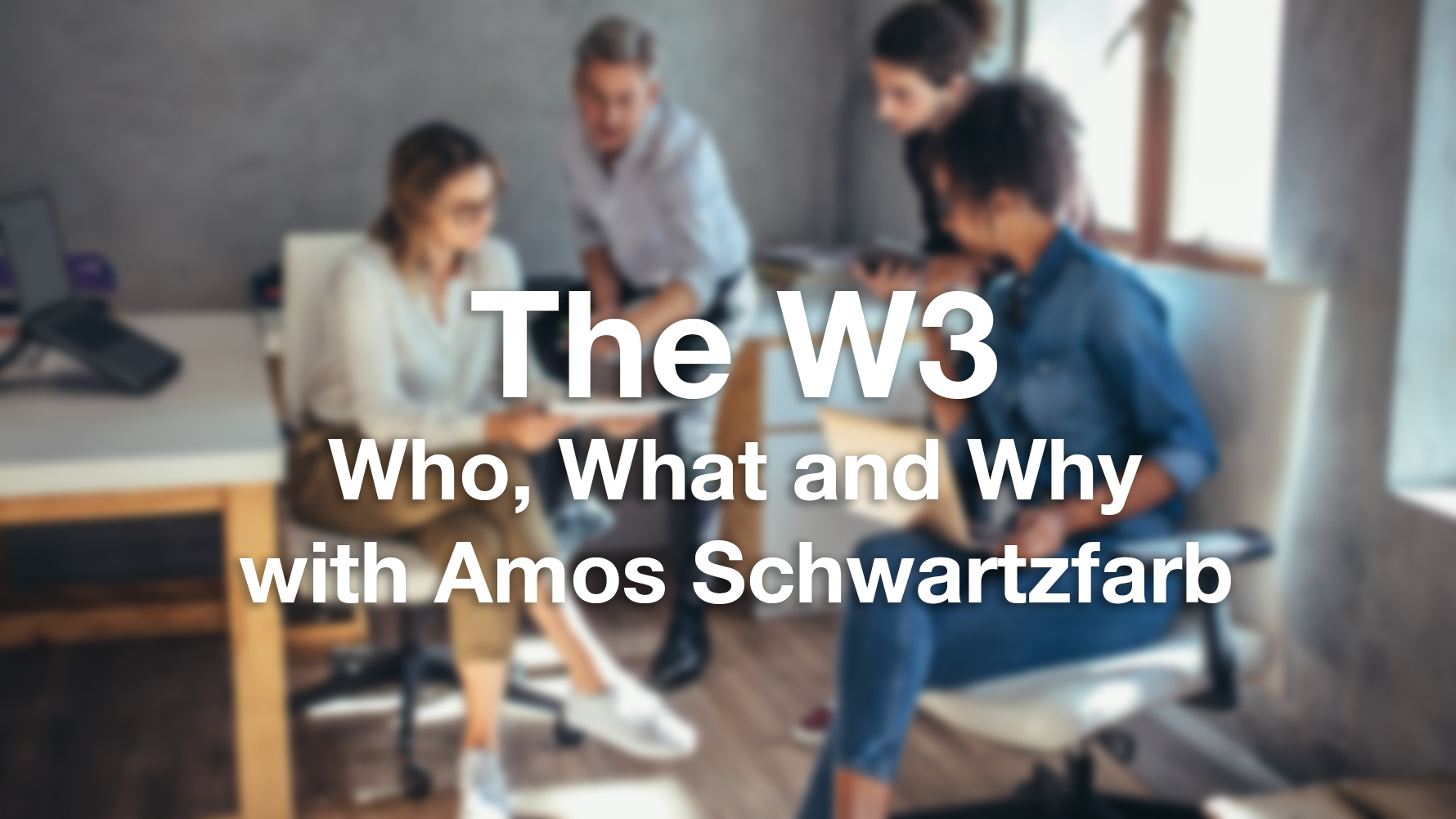 The W3 - Who, What and Why Framework